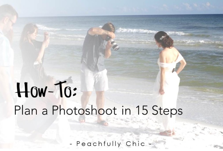 How-To Plan a Photoshoot in 15 Steps: - Peachfully Chic