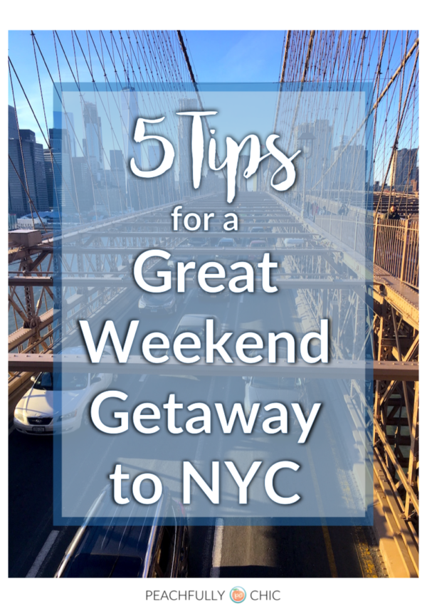 5 Tips for a Great Weekend in NYC - Peachfully Chic
